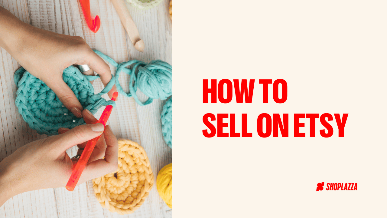 How to Sell on Etsy: Turn Your Hobby Into a Business