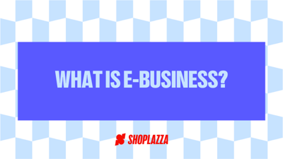 What is E-business? Definition, Types and Pros & Cons
