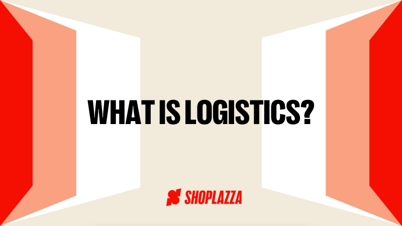 What is Logistics? A Quick Guide to Amplifying Your Deliveries